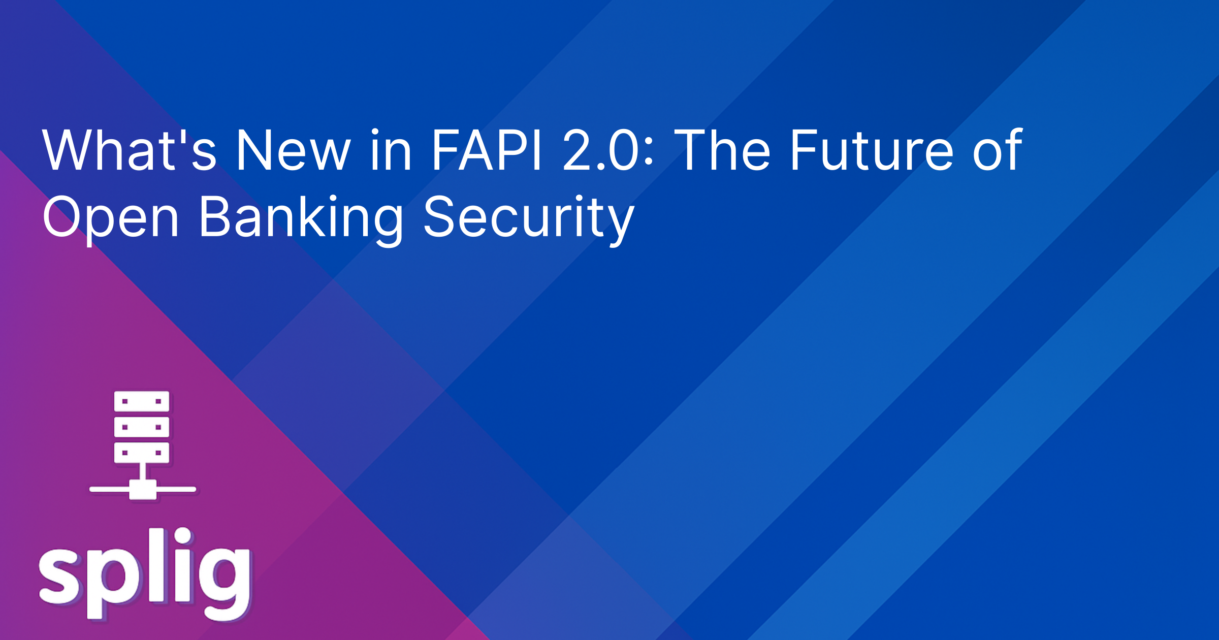 What's New in FAPI 2.0: The Future of Open Banking Security